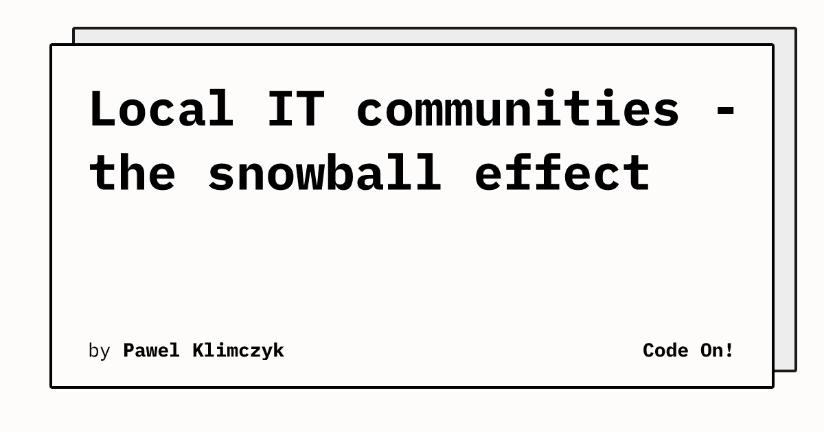 Local IT communities - the snowball effect