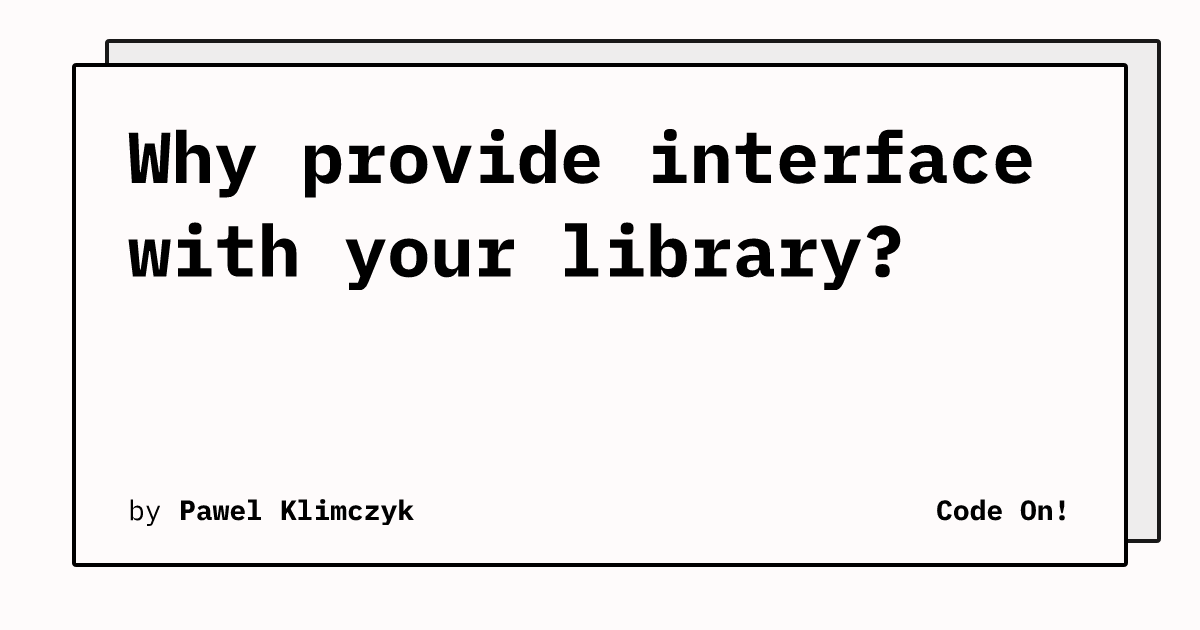 Why provide interface with your library?